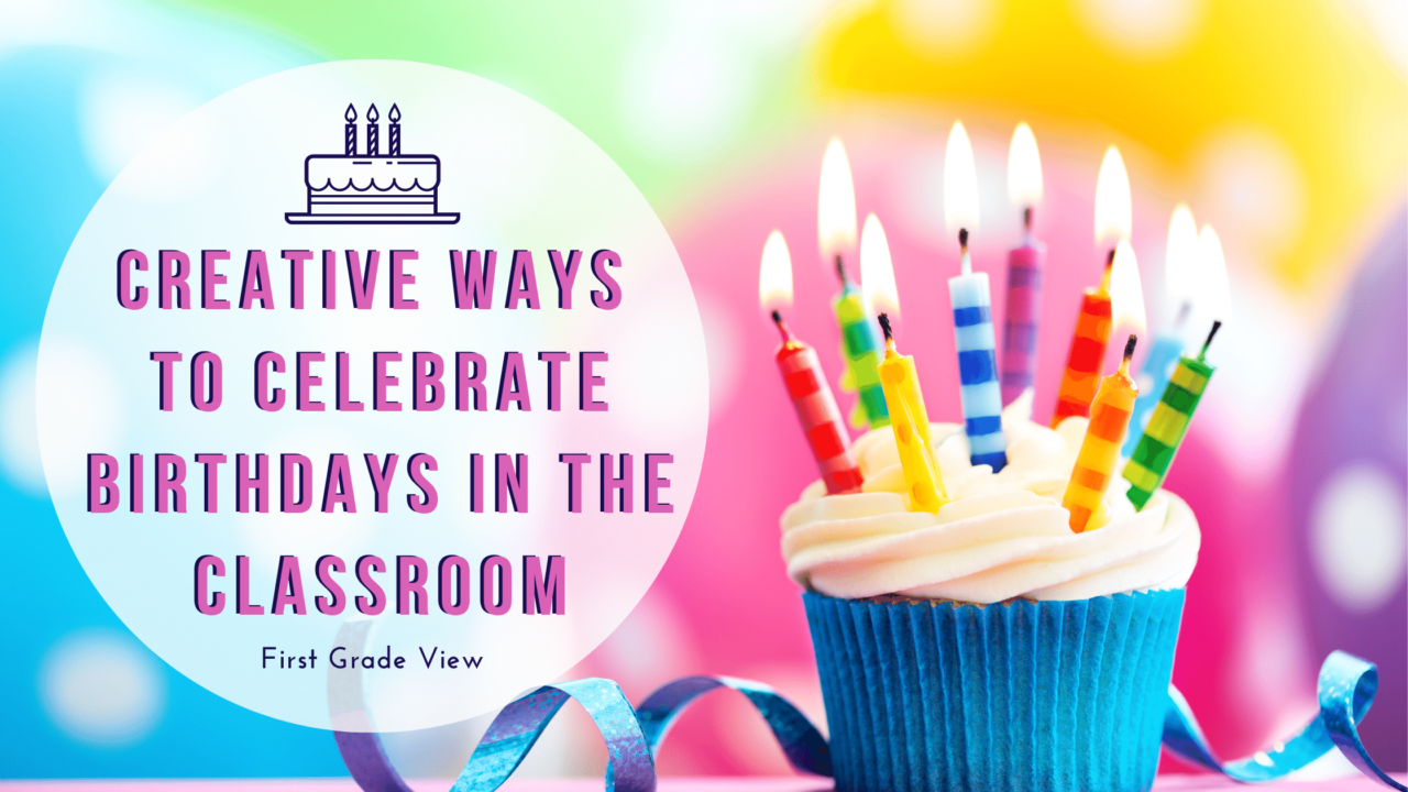 Creative Ways to Celebrate Birthdays in the Classroom - First Grade View