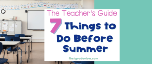 7 Teacher Summer Prep Items To Do Before Summer Break