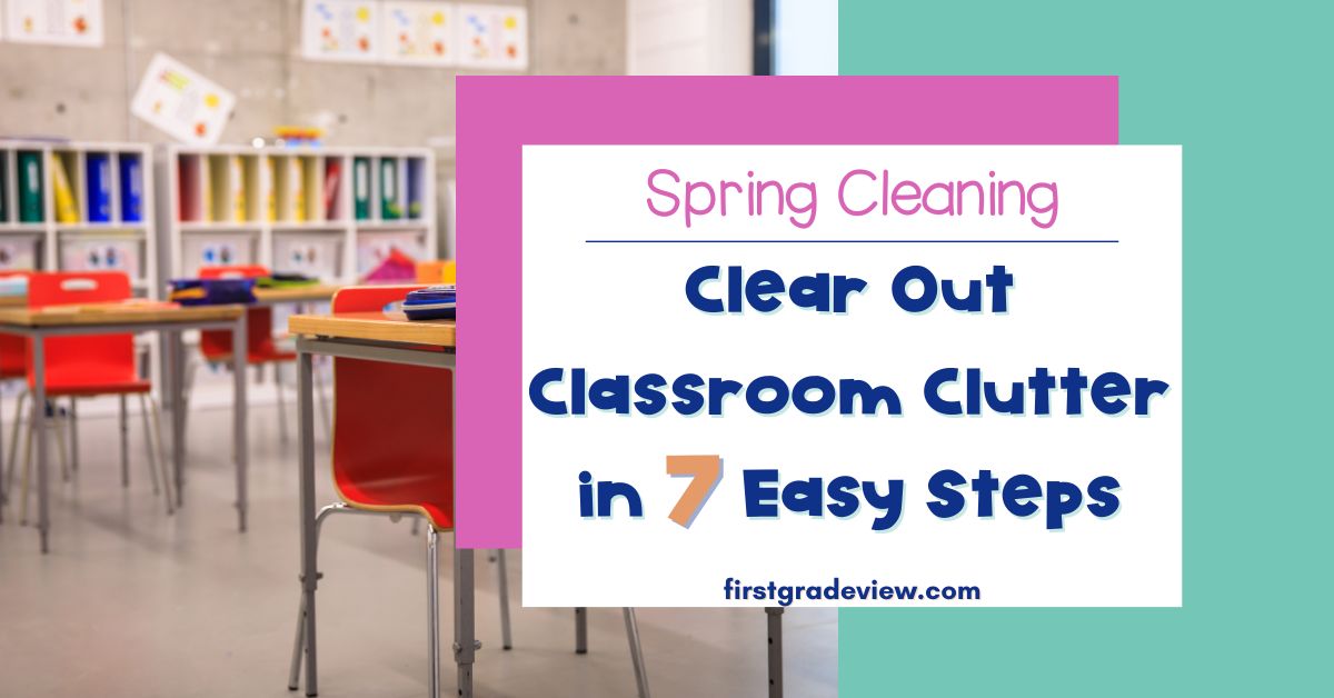 Spring Cleaning: Clear Out Classroom Clutter in 7 Easy Steps - First ...