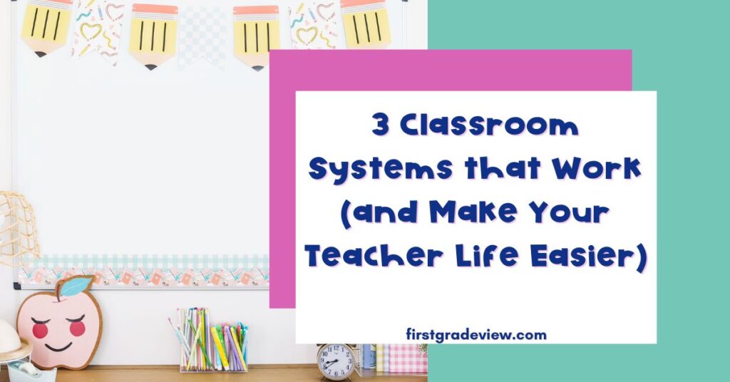 Classroom Systems That Work & Make Your Teacher Life Easier