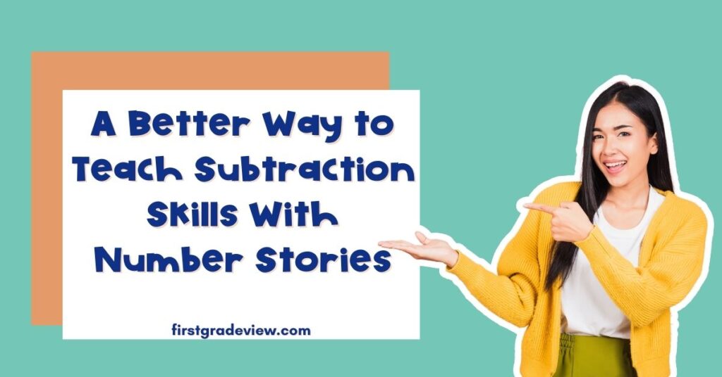 A Better Way to Teach Subtraction Skills With Number Stories - First ...